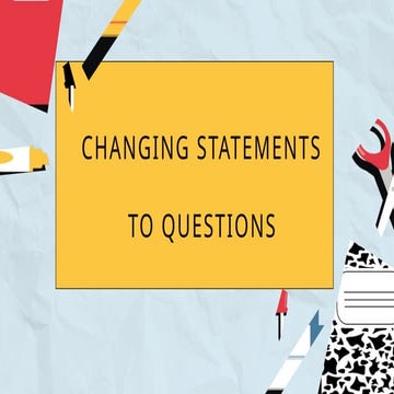 CHANGING STATEMENTS INTO QUESTIONS. powerpoint | PPTX