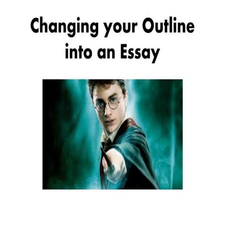Changing Your Outline Into An Essay | PPT
