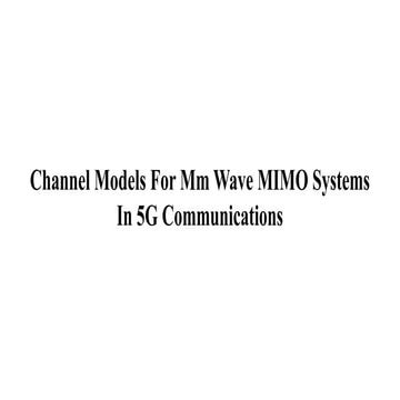Channel Models For Mm Wave MIMO Systems.pptx