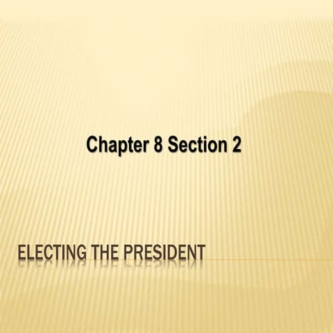 Chapte 8 sect. 2 electing the president | PPT