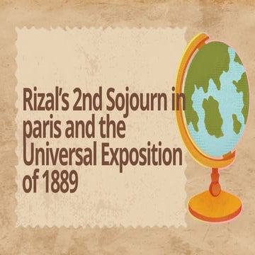 RIZAL’S SECOND SOJOURN IN PARIS AND THE UNIVERSAL EXPOSITION OF 1889 | PPTX