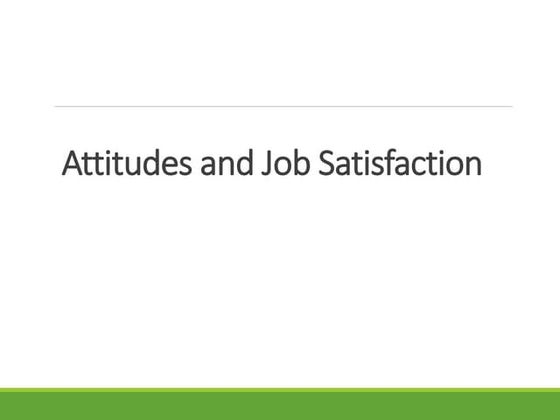 Attitudes and Job Satisfaction - Organizational Behavior | PPT