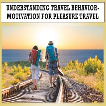 Understanding Travel Behavior- Motivation for Pleasure travel (Tourism ...