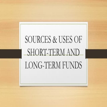 Chapter-4-SOURCES-AND-USES-OF-SHORT-TERM-AND-LONG-TERM-FUNDS_075229 (2).pptx