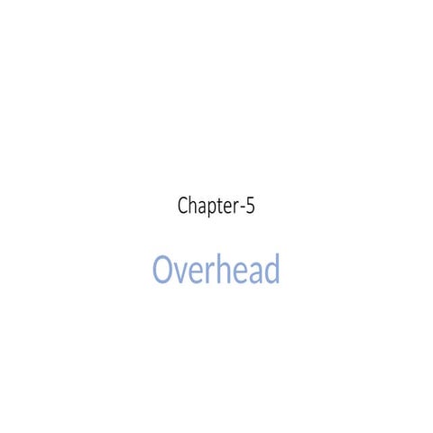 Chapter -5.pptx , Chapter 5 of Account on the topic of "overhead", | PPTX