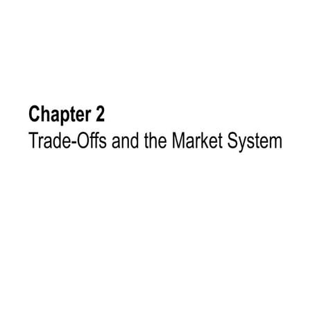 Chapter 2: Trade-Offs and the Market System | PPT