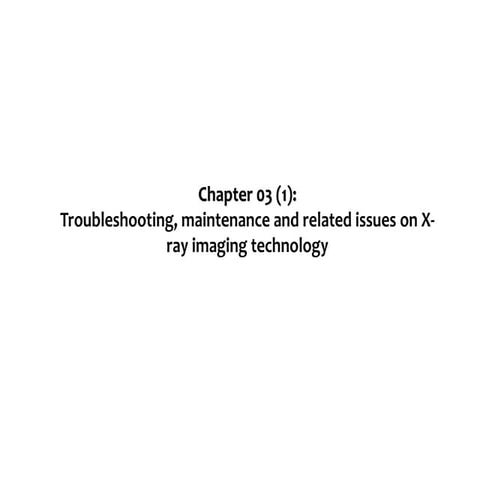Chapter_03(1)_ X-Ray_Maintenance and troubleshooting.ppt