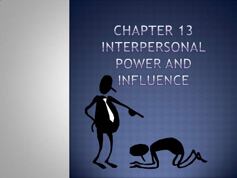 Chapter 13 Interpersonal Power and Influence Power Point