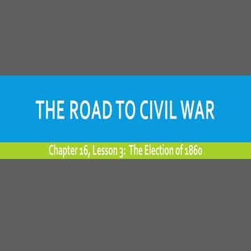 Chapter 16, lesson 3 the election of 1860 | PPTX