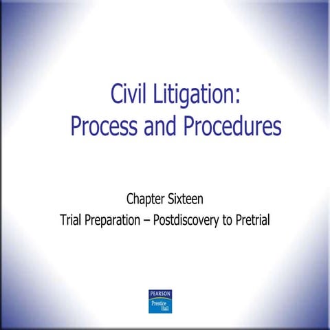Chapter 16 sixteen trial preparation post discovery to pre-trial | PPTX
