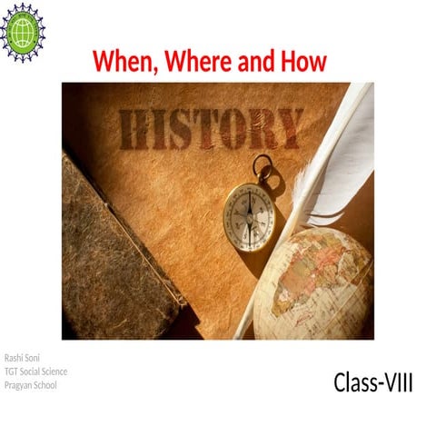 Chapter 1- When, Where and How- Class VIII | PPTX