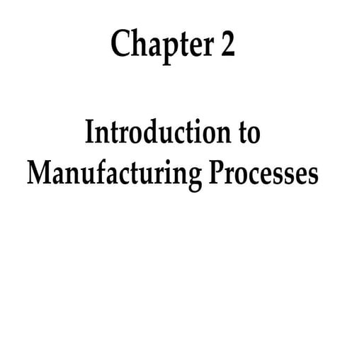 Chapter 2 - Introduction to manufacturing processes - N.pdf