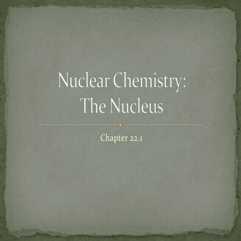 Chapter 22.1 : The Nucleus | PPTX | Chemistry | Science