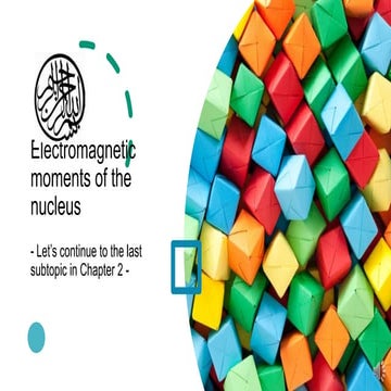 Electromagnetic moments of the nucleus | PPTX