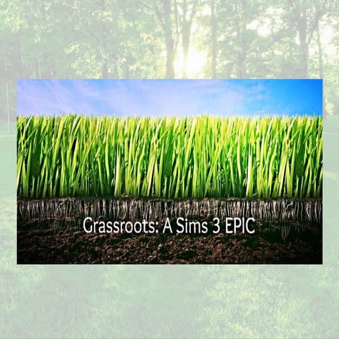 Grassroots: A Sims 3 EPIC Challenge: Chapter 3.2 | PDF