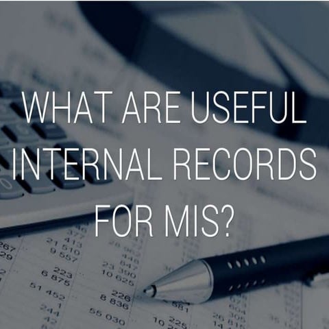 What are useful internal records for the mis system? | PPTX