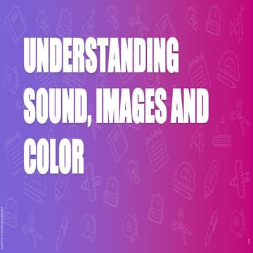 UNDERSTANDING SOUND, IMAGES AND COLOR | PPTX
