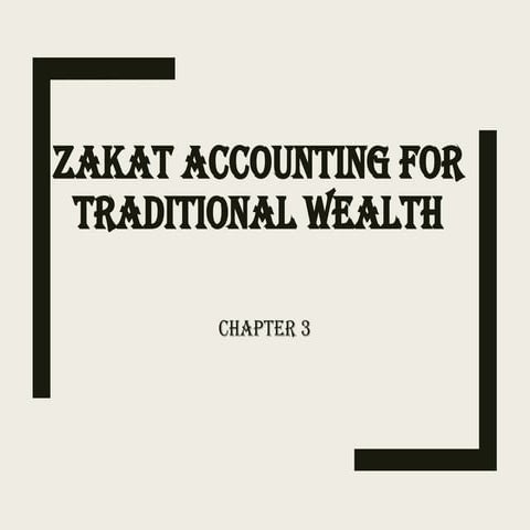 Chapter 3 - Zakat Accounting for Traditional Wealth.pptx
