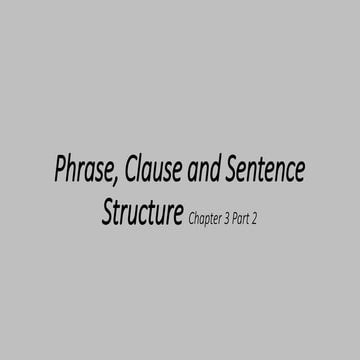 Chapter 3 part 2 phrase, clause and sentence structure | PPT