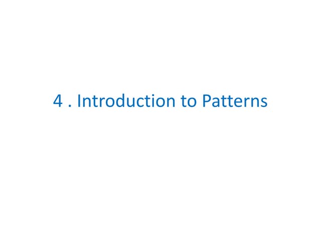 Chapter 4_Introduction to Patterns.ppt Chapter 4_Introduction to Patterns.ppt