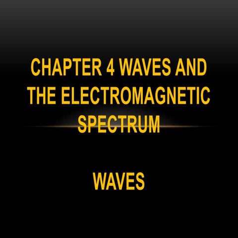 CHAPTER 4 WAVES AND THE ELECTROMAGNETIC SPECTRUM.pptx