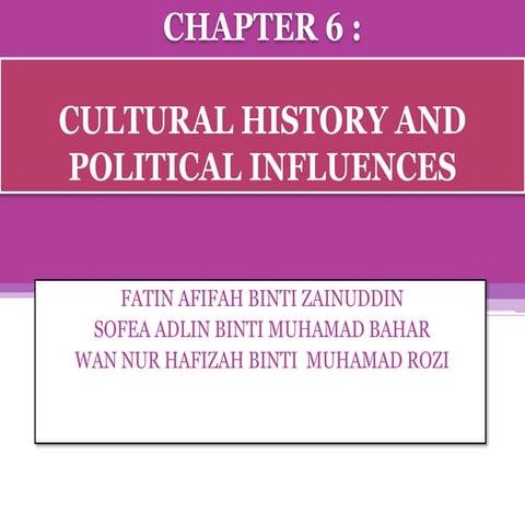 CHAPTER 6 CULTURAL HISTORY AND POLITICAL INFLUENCES | PPT