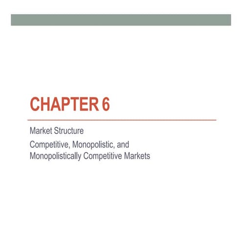 Chapter 6 market structure competitive, monopolistic and monopolistically competitive markets | PPTX