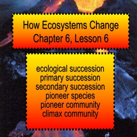 Chapter 6, Lesson 6 - How Ecosystems Change | PPTX