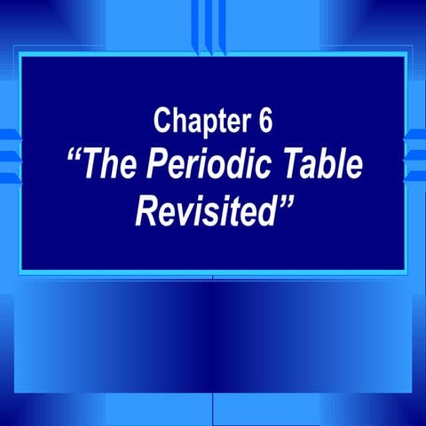 Chemistry - Chp 6 - The Periodic Table Revisited - PowerPoint | PPT