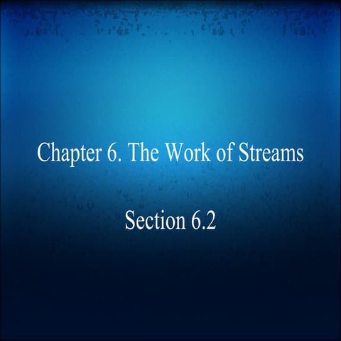 Chapter 6 the_work_of_streams[1][1] | PPT | Geography | Science