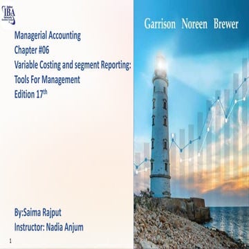Chapter # 6 (Variable costing and segment reporting - Managerial Accounting 17th edition).pptx