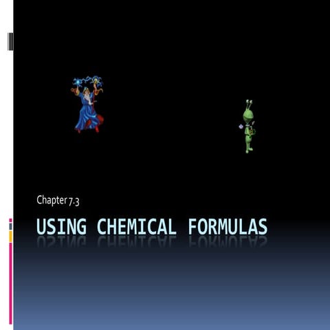 Chapter 7.3 : Using Chemical Formulas | PPTX