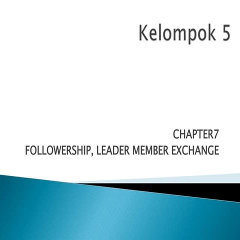 Chapter 7 -_followership,_leader_member_exchange_-_kelompok_5[1] | PPTX