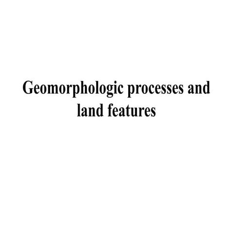 chapter 7-Geomorphologic processes and land features.pptx