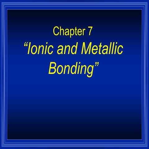 Chemistry - Chp 7 - Ionic and Metallic Bonding - PowerPoint | PPT