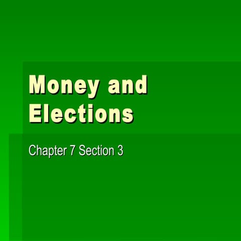 Chapter 7 section 3 (money and elections) | PPT