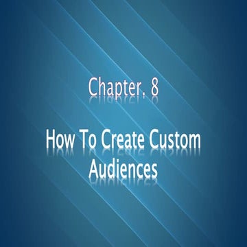 Digital Marketing Chapter 8 How To Create Custom Audiences | PPT