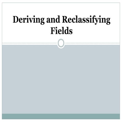 Chapter 8 Deriving and Reclassifying Fields.pptx
