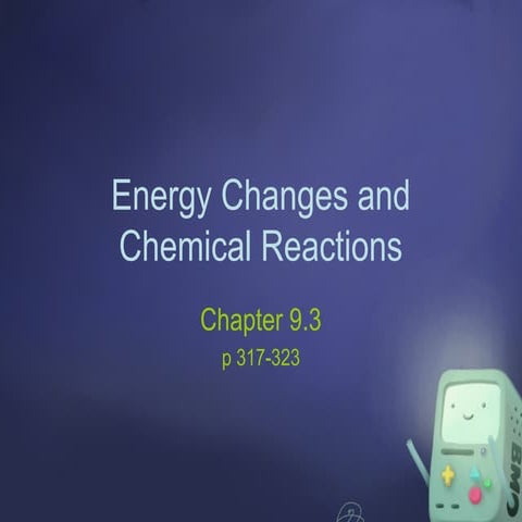 Ch 9.3: Energy Changes and Chemical Reactions | PPT