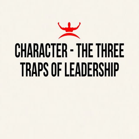 Character the three traps of leadership | PPT