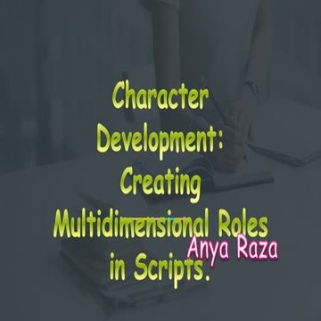 Anya Raza – Character Development: Creating Multidimensional Roles in ...