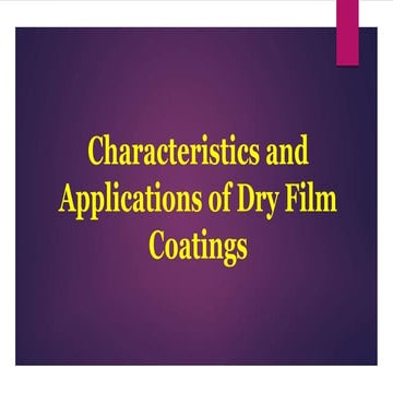 Characteristics and Applications of Dry Film Coatings | PPTX