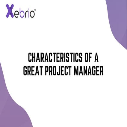 Characteristics OF A Great Project Manager | PDF