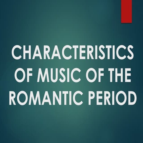 CHARACTERISTICS OF MUSIC OF THE ROMANTIC PERIOD.pptx