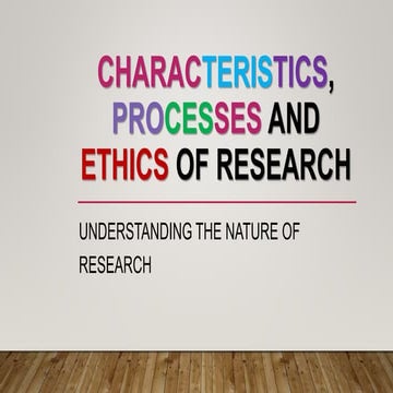 Characteristics, Processes and Ethics of Research.pptx