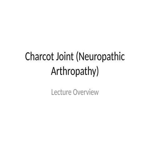 Charcot_Joint_Lecture_Charcot Joint (Neuropathic Arthropathy) | PPTX