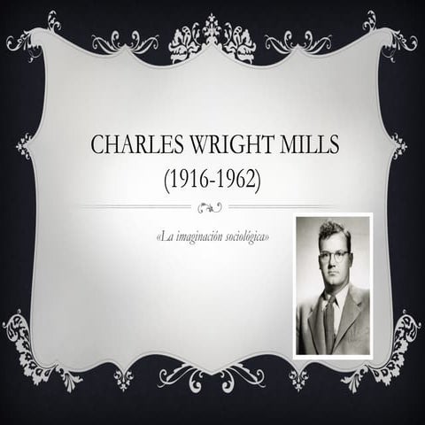 Charles wright mills (1916 1962) exposicion | PPT