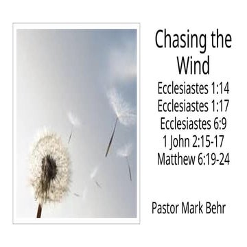 "Chasing the wind" by Pastor Mark Behr... | PPT