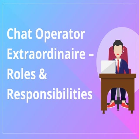 Chat Operator Extraordinaire – Roles & Responsibilities | PPT