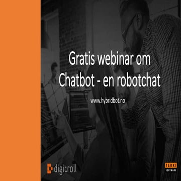 Chatbot fra Digitroll - et webinar med presentasjon av nåtidens robotchat | PPT